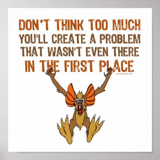 Don’t think too much poster | Zazzle Don’t think too much poster | Zazzle