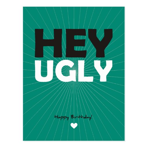 Hey Ugly Happy Birthday Post Card Zazzle Hey Ugly Happy Birthday Post Card Zazzle