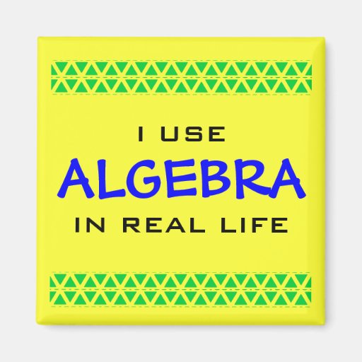I USE ALGEBRA IN REAL LIFE Zazzle i-use-algebra-in-real-life-zazzle