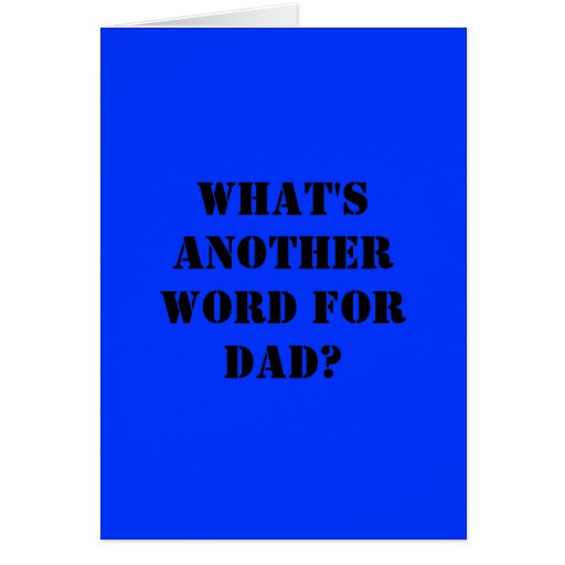 What s Another Word For Dad Greeting Card Zazzle