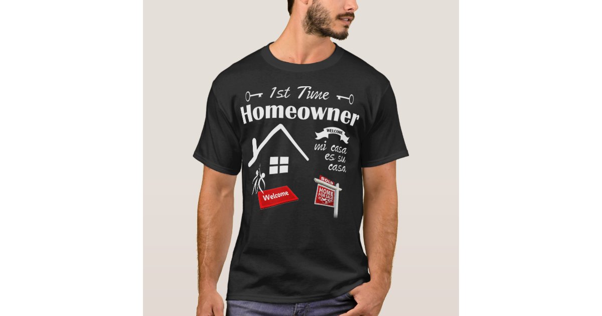 1st Time Homeowner Buyer Purchased My First Home T T-Shirt | Zazzle