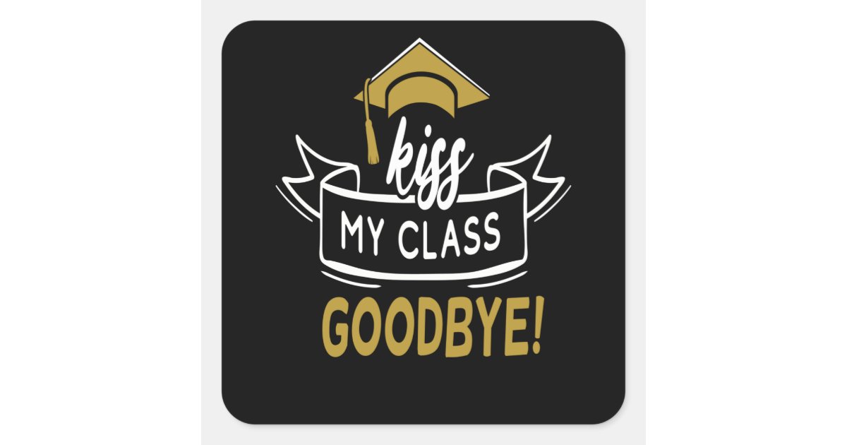 2022 GRADUATE GOODBYE MY CLASS SQUARE STICKER | Zazzle