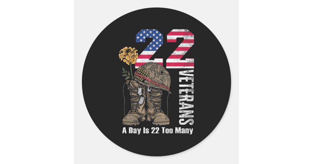 22 A Day Is 22 Too Many Veteran Suicide Awareness Classic Round Sticker ...
