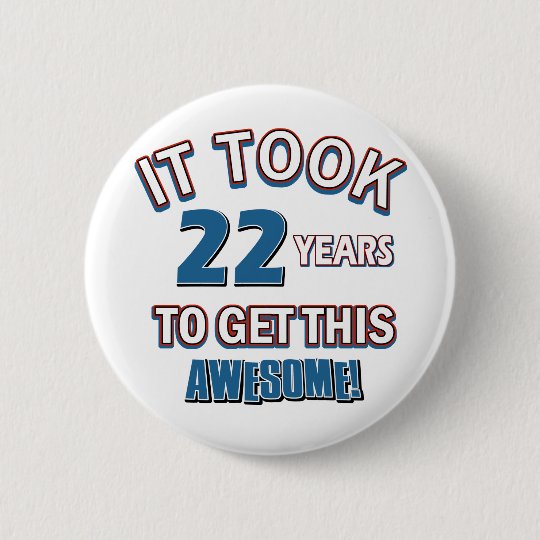 22 year old birthday designs 6 cm round badge | Zazzle.co.uk