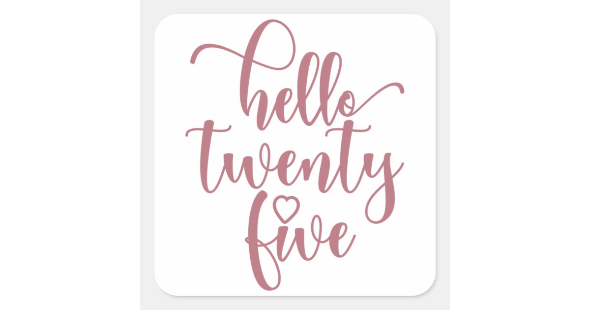 25th Birthday Women Hello 25 Cute 25 Years Old Square Sticker | Zazzle