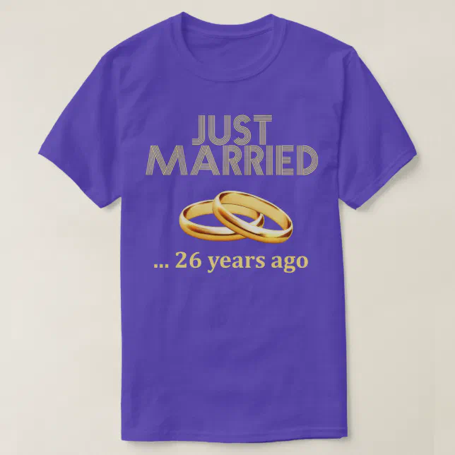 26th Wedding Anniversary Just Married 26 Years Ag T-Shirt | Zazzle