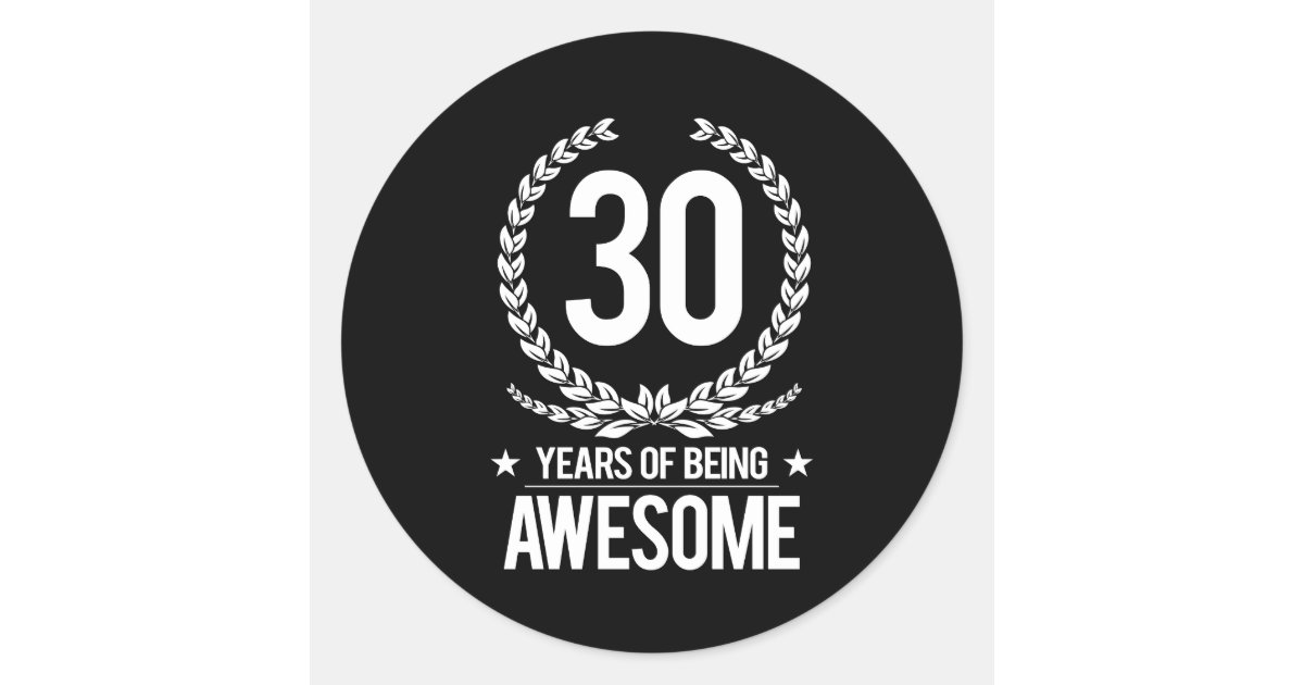 30th Birthday (30 Years Of Being Awesome) Classic Round Sticker | Zazzle