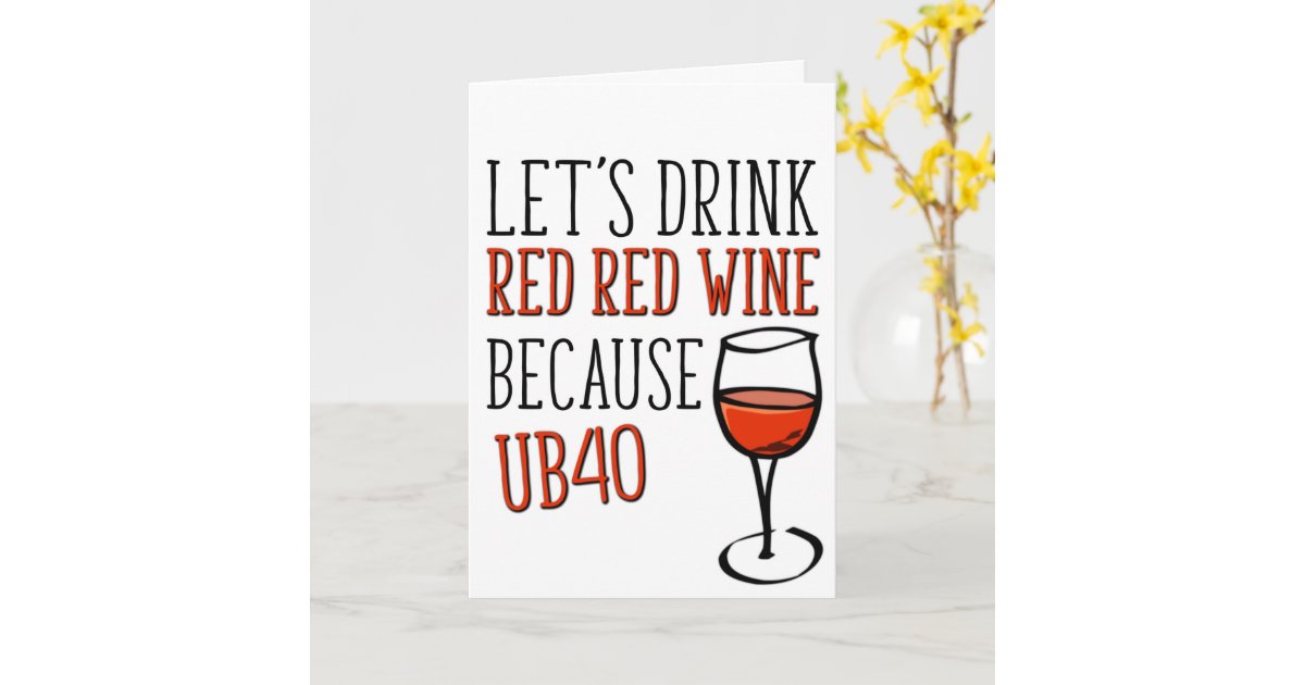 40 Years Old, UB40 Red Wine, Funny 40th Birthday Card | Zazzle