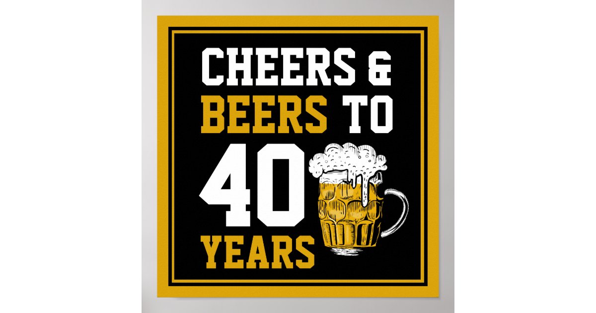 40th Birthday Cheers & Beers to 40 Years Poster | Zazzle