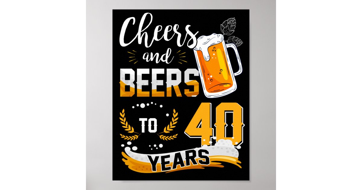 40th Birthday Party Cheers And Beers To 40 Years Poster | Zazzle