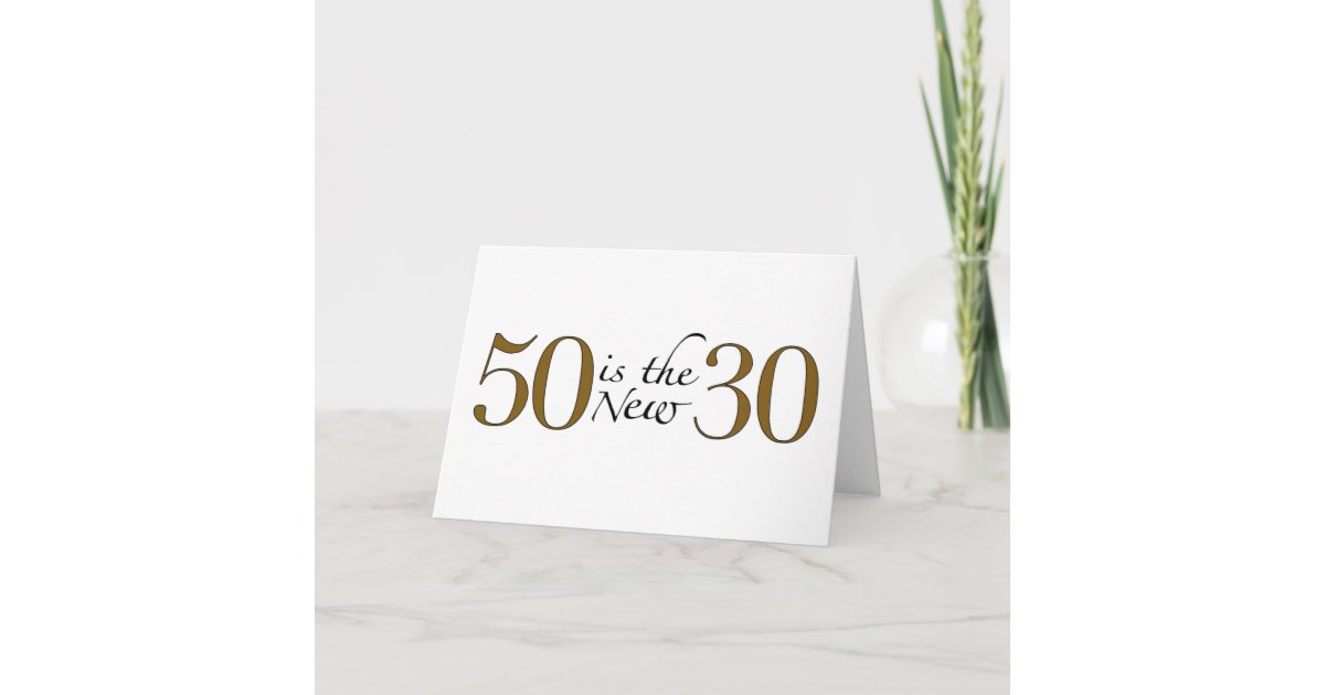 50 Is The New 30 Card | Zazzle