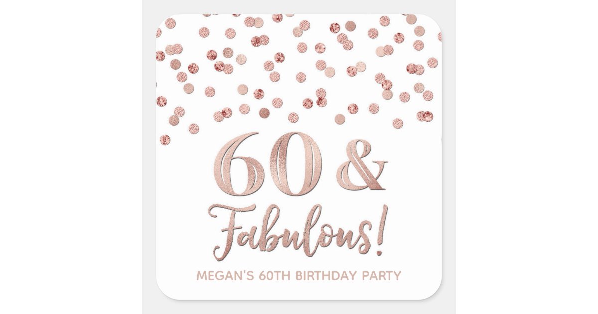 60 & Fabulous Birthday Gold Rose Confetti Square Sticker | Zazzle