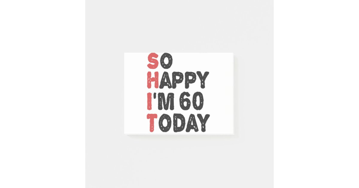 60th Birthday So Happy I'm 60 Today Gift Funny Post-it Notes | Zazzle