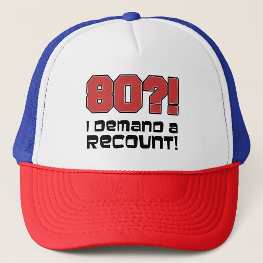 80 I Demand A Recount Hat | Zazzle.co.uk