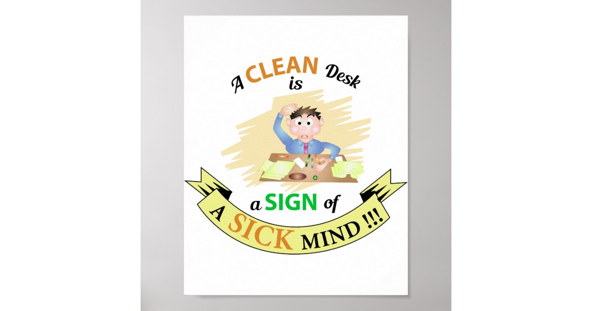 A Clean Desk is A sign of Sick Mind Poster | Zazzle