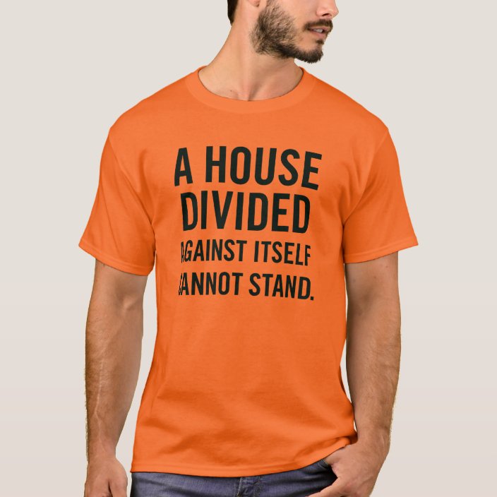 A House Divided Against Itself Cannot Stand T-Shirt | Zazzle.co.uk