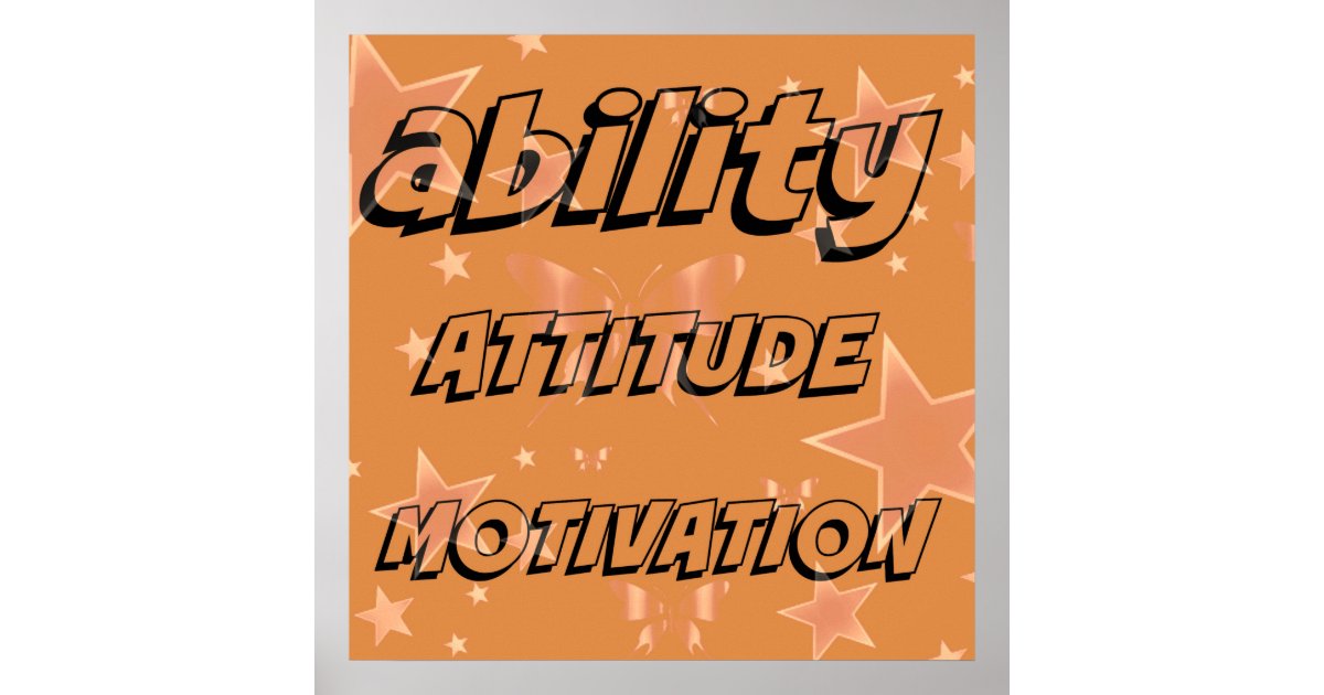 Ability Motivation Attitude Poster | Zazzle
