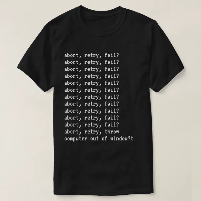 Abort, retry, fail mens t-shirt | Zazzle