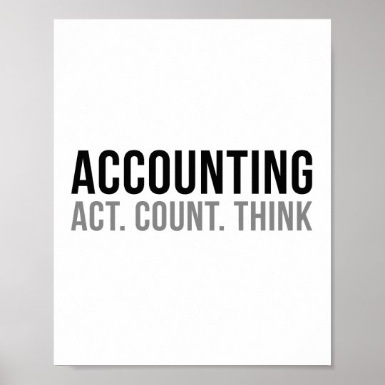 Accounting - Act Count Think Poster | Zazzle.co.uk