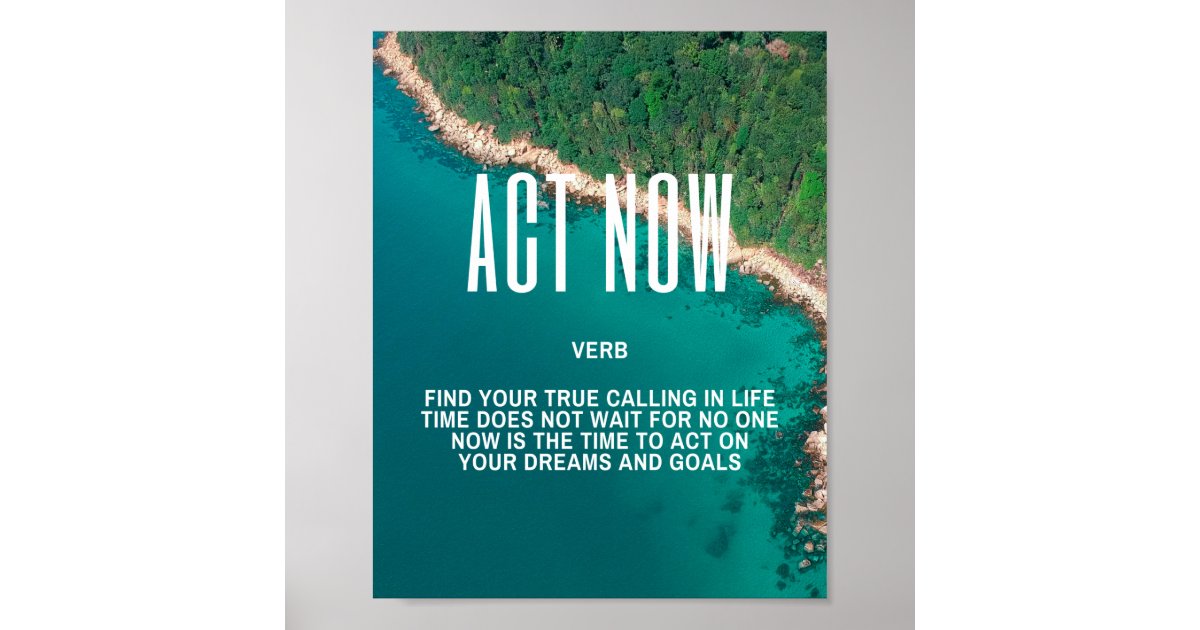 Act Now Inspiring Quote Poster | Zazzle