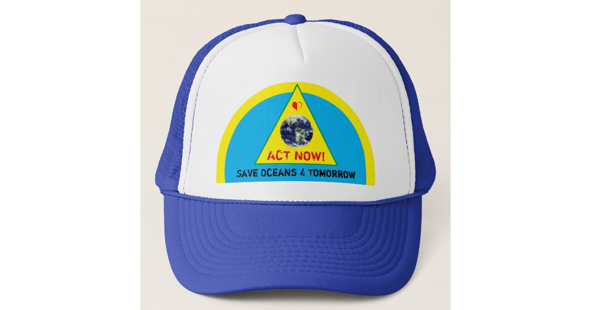 ACT NOW & Save Oceans 4 Tomorrow - Climate (hat) Trucker Hat | Zazzle