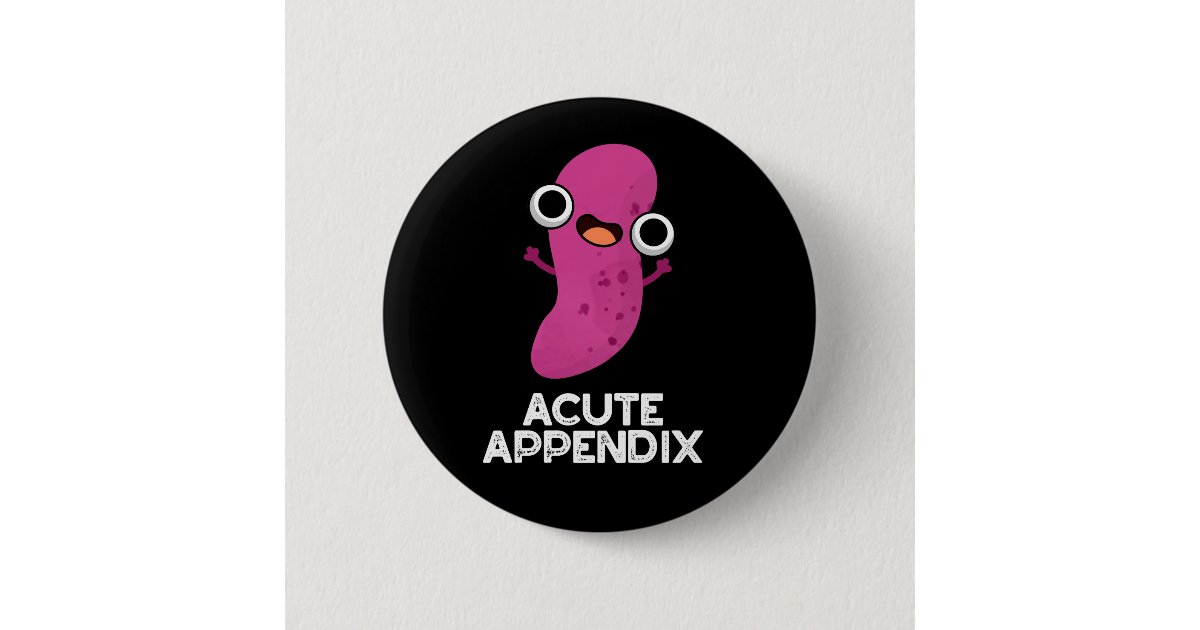 Acute Appendix Funny Body Parts Pun Dark BG 6 Cm Round Badge | Zazzle