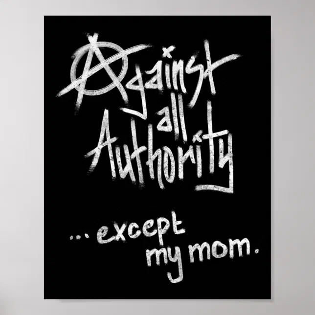 Against All Authority - Except Mum - Anarchy Funny Poster | Zazzle