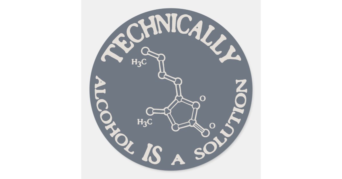 Alcohol, A Solution Classic Round Sticker | Zazzle
