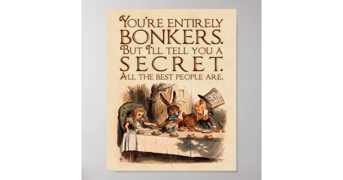 Alice in Wonderland Quote - Youre Entirely Bonkers Poster | Zazzle