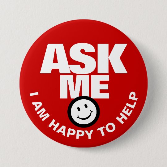 Ask me I am happy to help button | Zazzle.co.uk