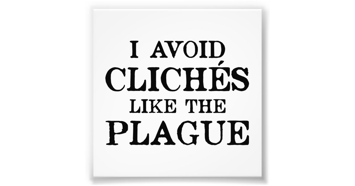 Avoid Clichés Like The Plague Photo Print | Zazzle