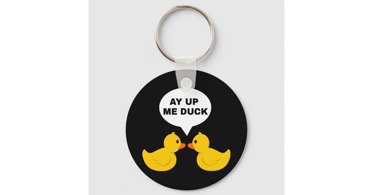 Ay Up Me Duck Keychain | Zazzle