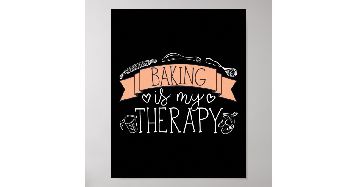 Baking Is My Therapy Baker Poster | Zazzle
