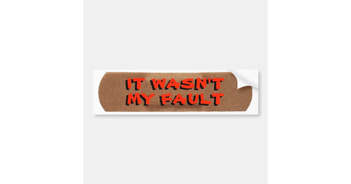Bandage with It's Not My Fault Bumper Sticker | Zazzle