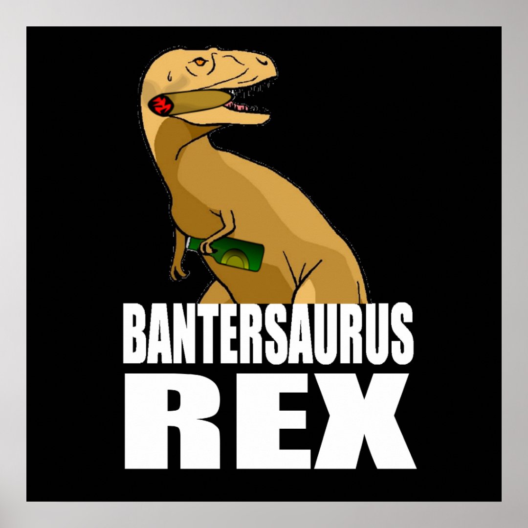 Bantersaurus Rex Banter Merchant Gift Poster | Zazzle