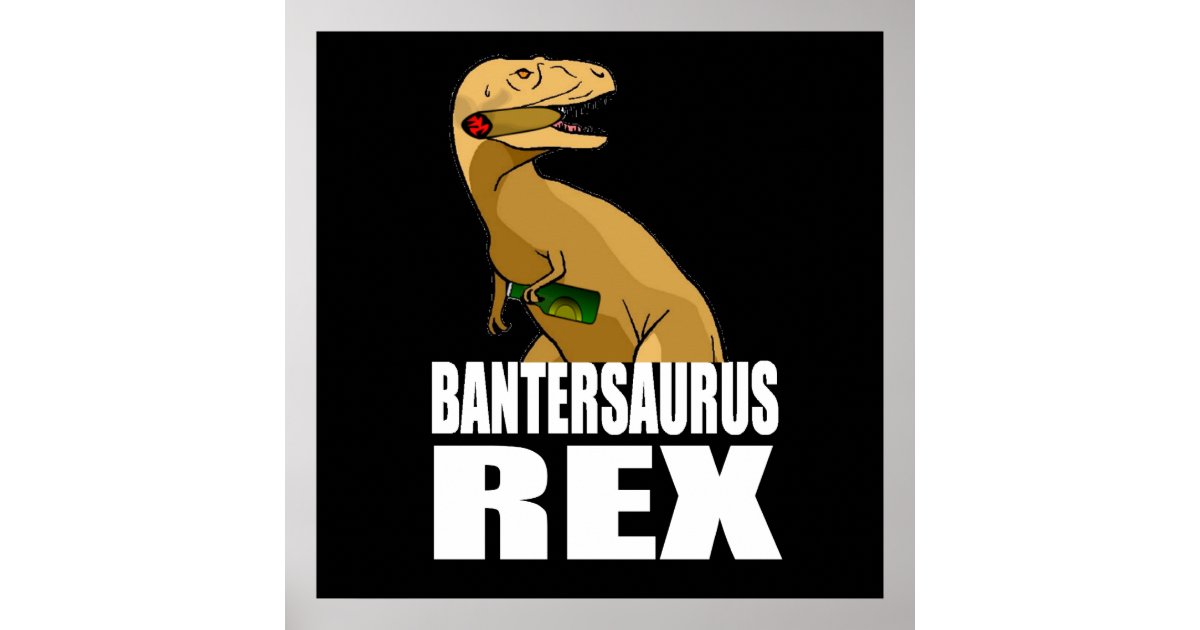 Bantersaurus Rex Banter Merchant Gift Poster | Zazzle
