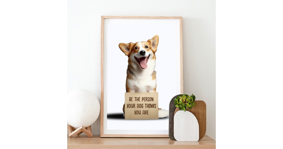 Be The Person Your Dog Thinks You Are Funny Meme P Poster | Zazzle