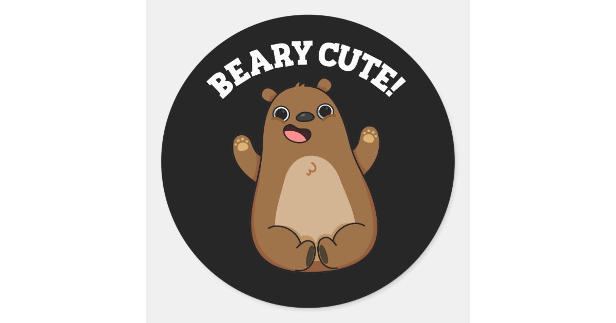 Beary Cute Teddy Bear Pun Dark BG Classic Round Sticker | Zazzle