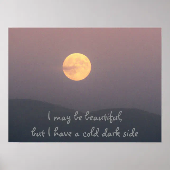 Beautiful Moon with a Cold Dark Side Poster | Zazzle