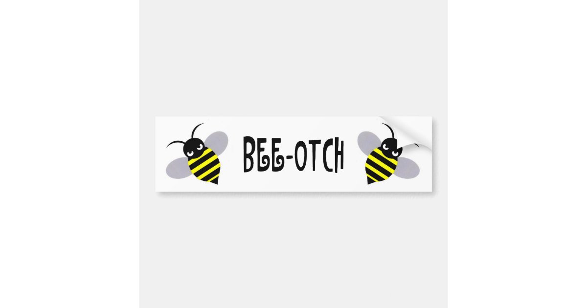 Bee-Otch Bumper Sticker | Zazzle