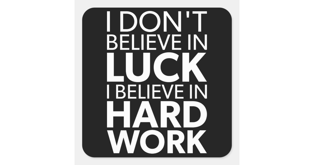 Believe in Hard Work vs Luck - Inspirational Square Sticker | Zazzle