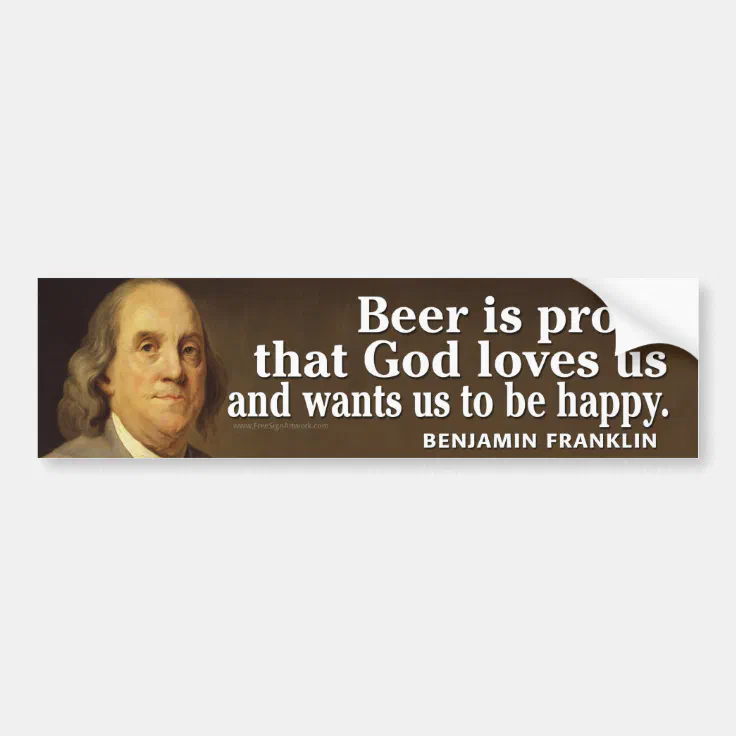 Ben Franklin Quote on Beer and God Bumper Sticker | Zazzle