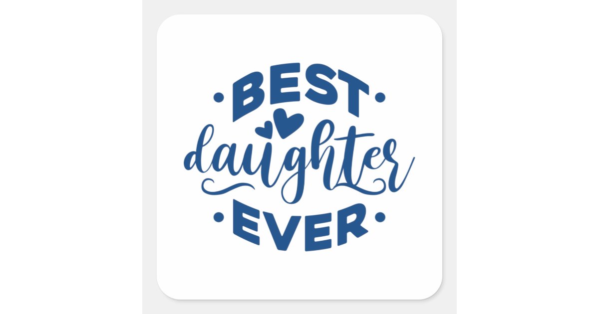Best Daughter Ever Square Sticker | Zazzle