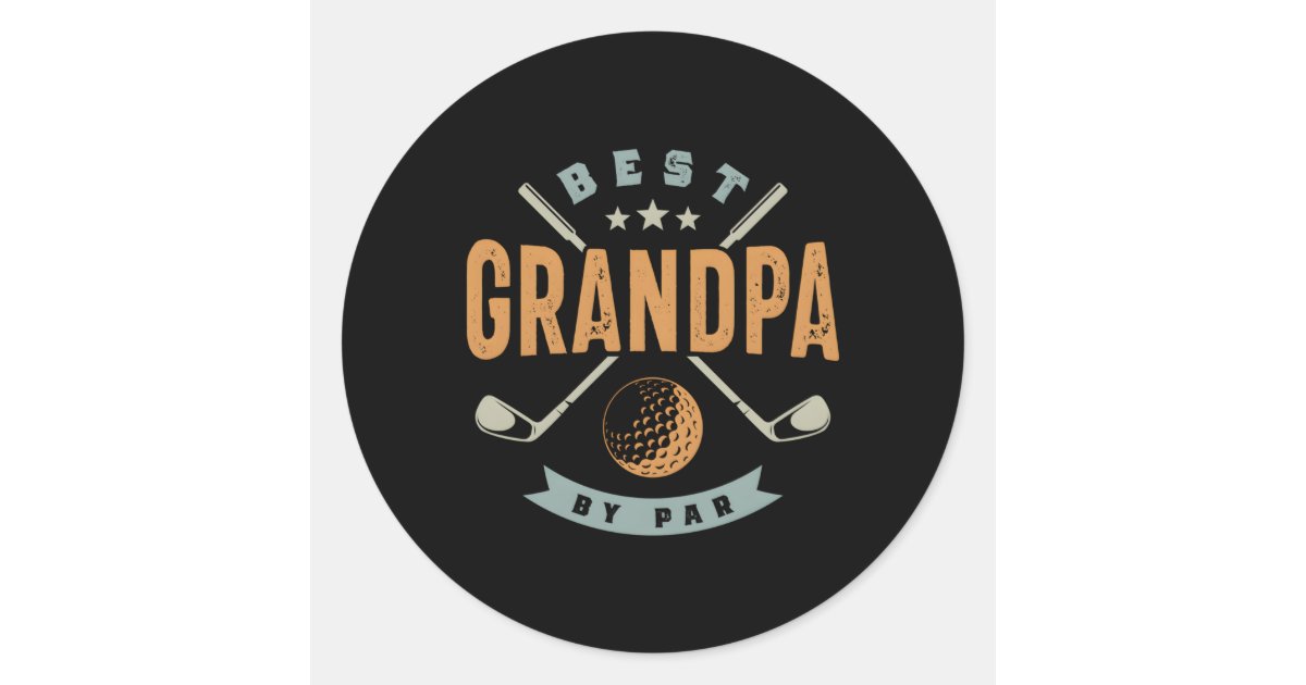 Best Grandpa By Par Golf Grandad Golfing Classic Round Sticker | Zazzle