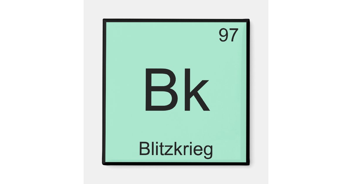 Bk - Blitzkrieg Chemistry Element Symbol WW2 Tee Magnet | Zazzle