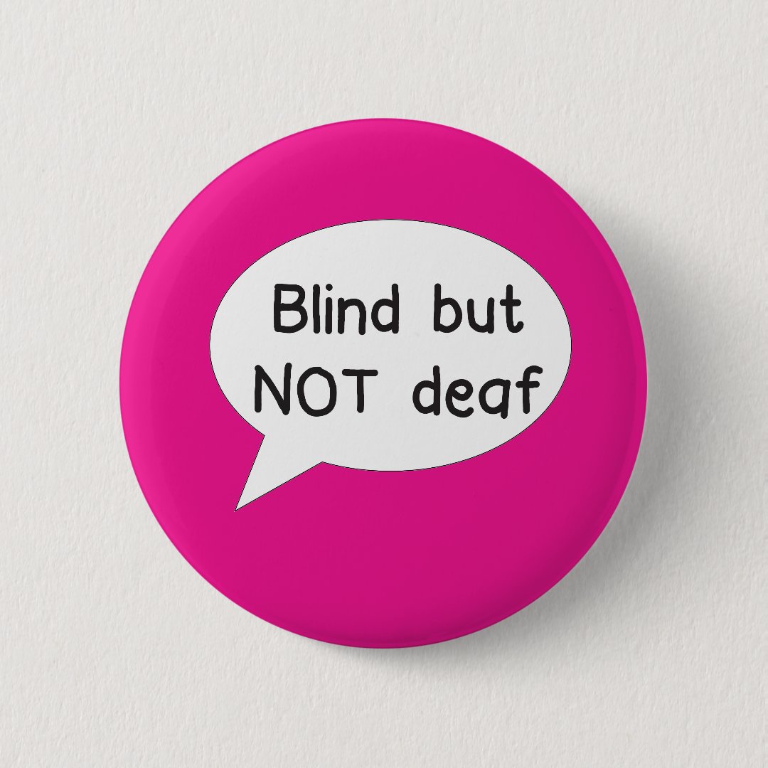 Blind not deaf badge for visually impaired pin | Zazzle