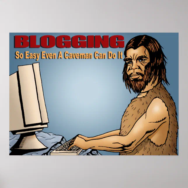 Blogging So Easy Even a Caveman Can Do It Poster | Zazzle