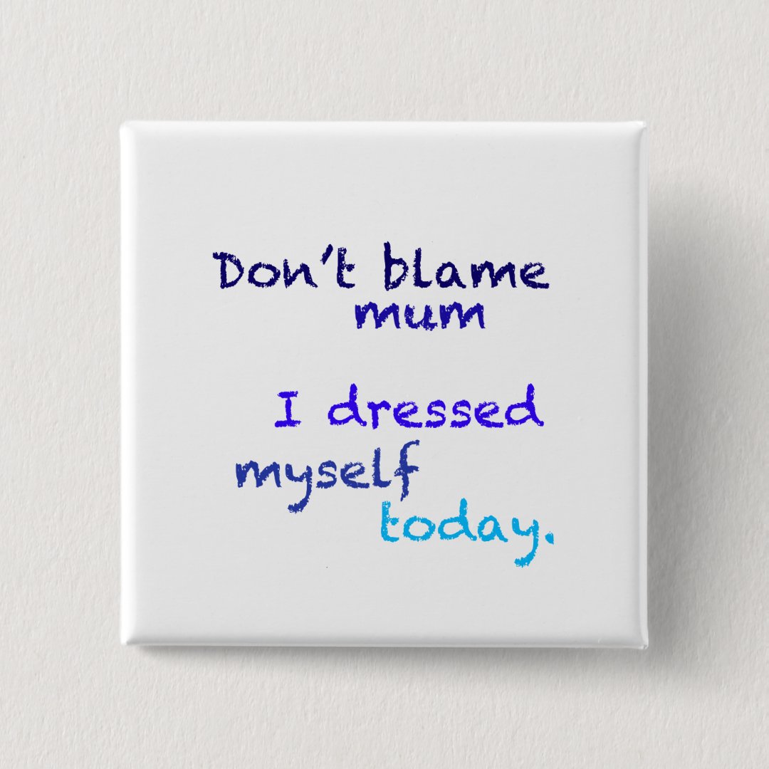 Blue I Dressed Myself Today Button | Zazzle