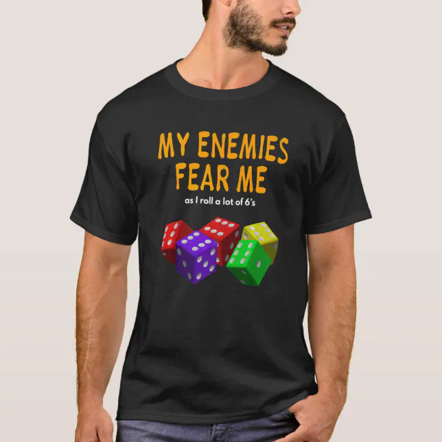 Board gaming Wargaming My Enemies Fear Me Roll 6's T-Shirt | Zazzle