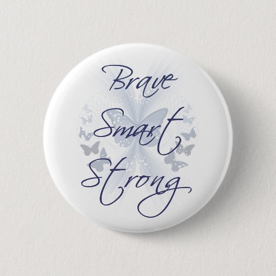 Brave Smart Strong 6 Cm Round Badge | Zazzle.co.uk